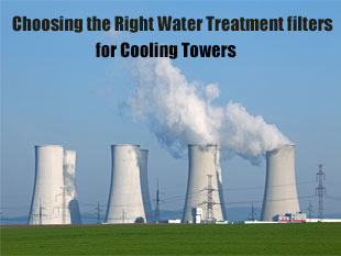 Choosing the Right Water Treatment filters for Cooling Towers